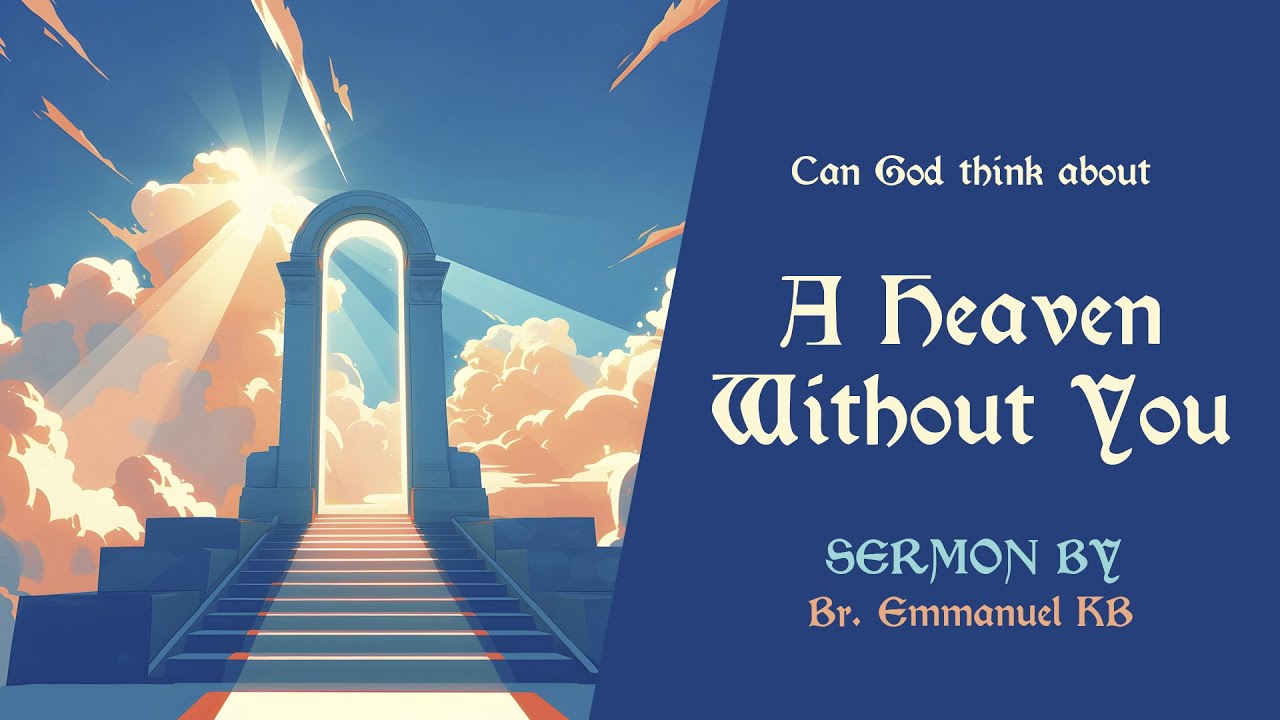 Can God think about a heaven without YOU!!! ♪ Sermon | Emmanuel KB ...