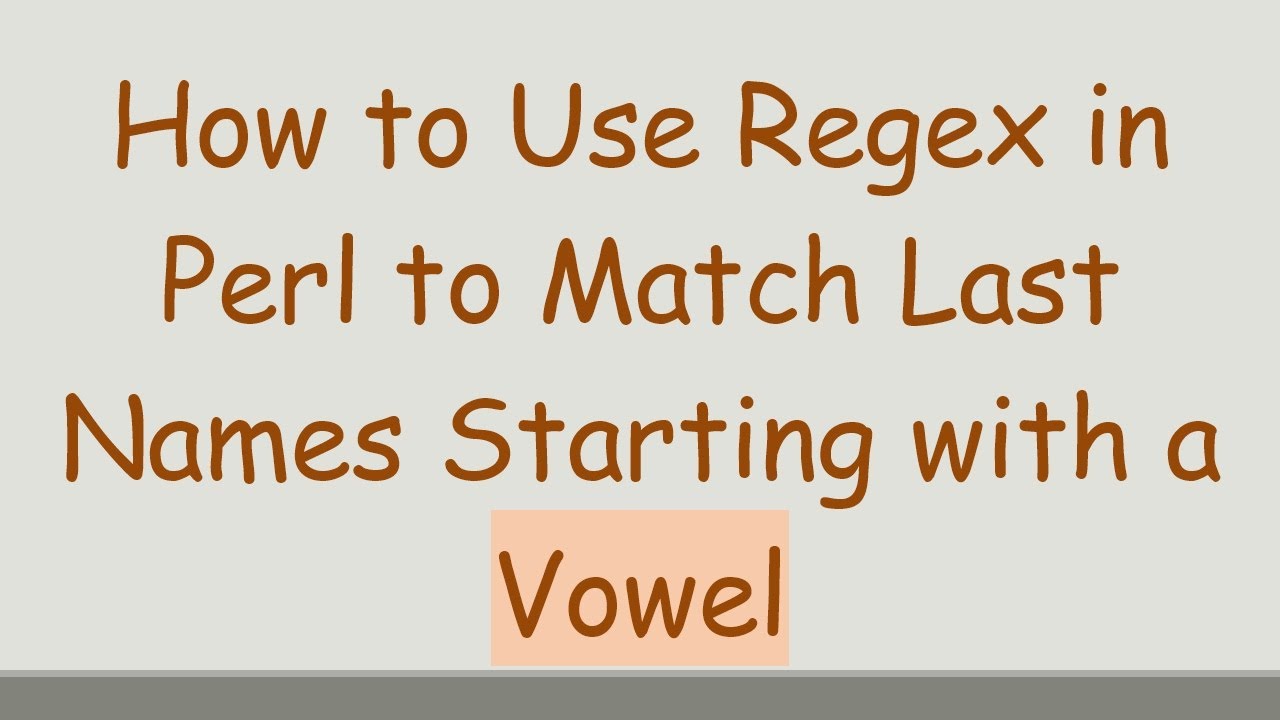 How to Use Regex in Perl to Match Last Names Starting with a Vowel ...