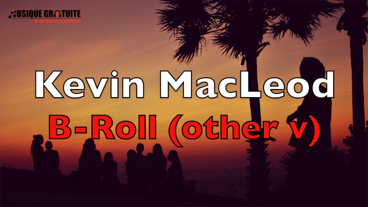 Kevin MacLeod | B-Roll (other version) [ Musique Libre de droit ] - YouTube