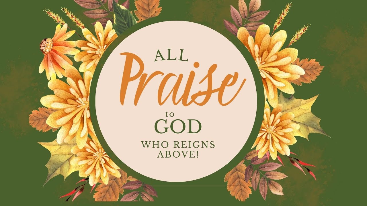 All Praise to God who Reigns Above - Bob Jones University Thanksgiving ...