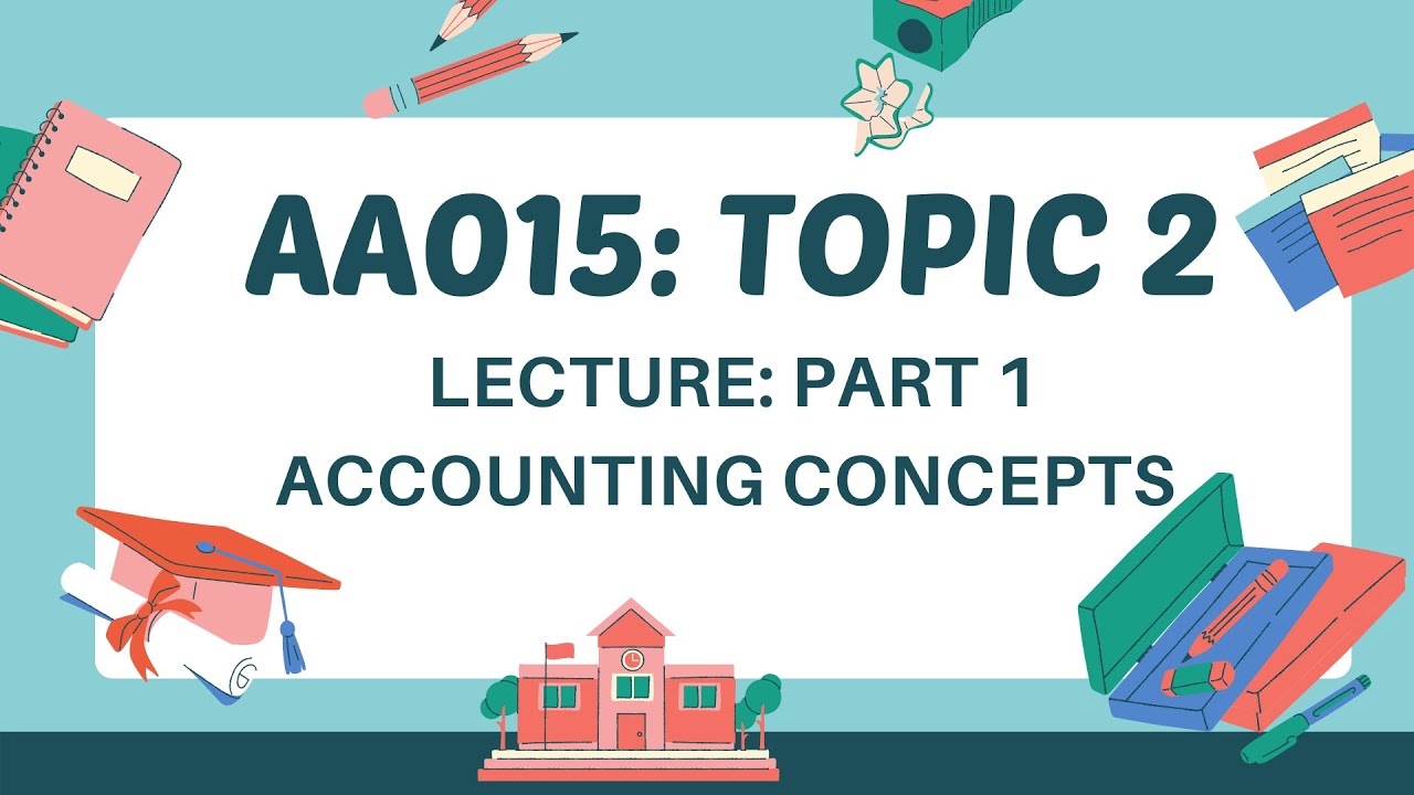 AA015: TOPIC 2 ACCOUNTING CONCEPT ( PART 1) - YouTube
