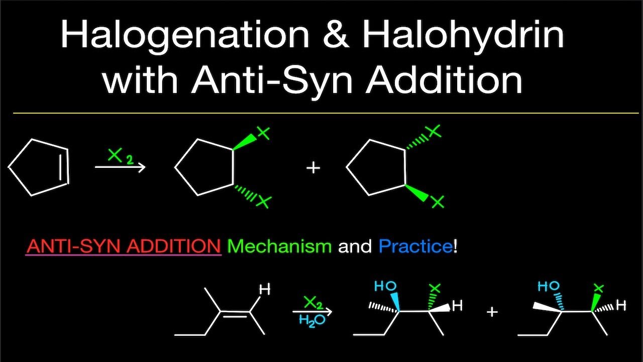 Organic Chemistry: Halogenation & Halohydrin with Anti-Syn Addition ...