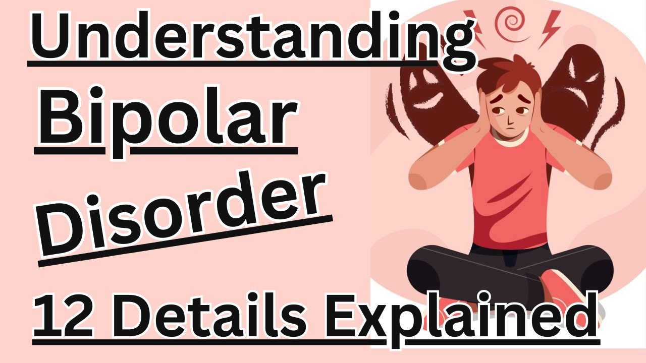 Understanding Bipolar Disorder: 12 Details Explained 💕 - YouTube
