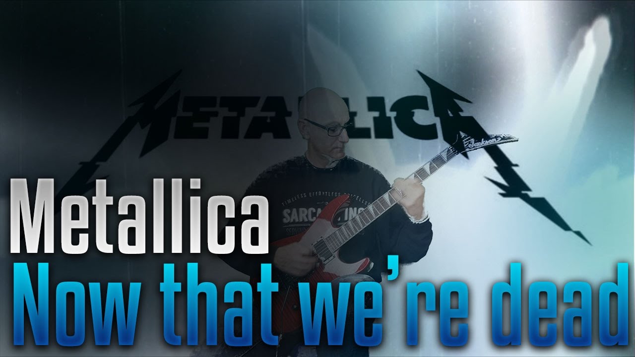 Metallica - Now that we're dead (guitar cover) - YouTube