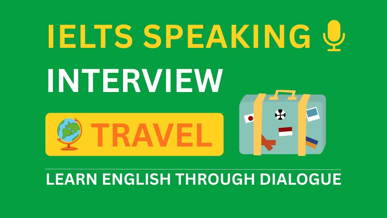 🎧IELTS Speaking - ️TRAVEL | Interview-Style Dialogue Practice - YouTube