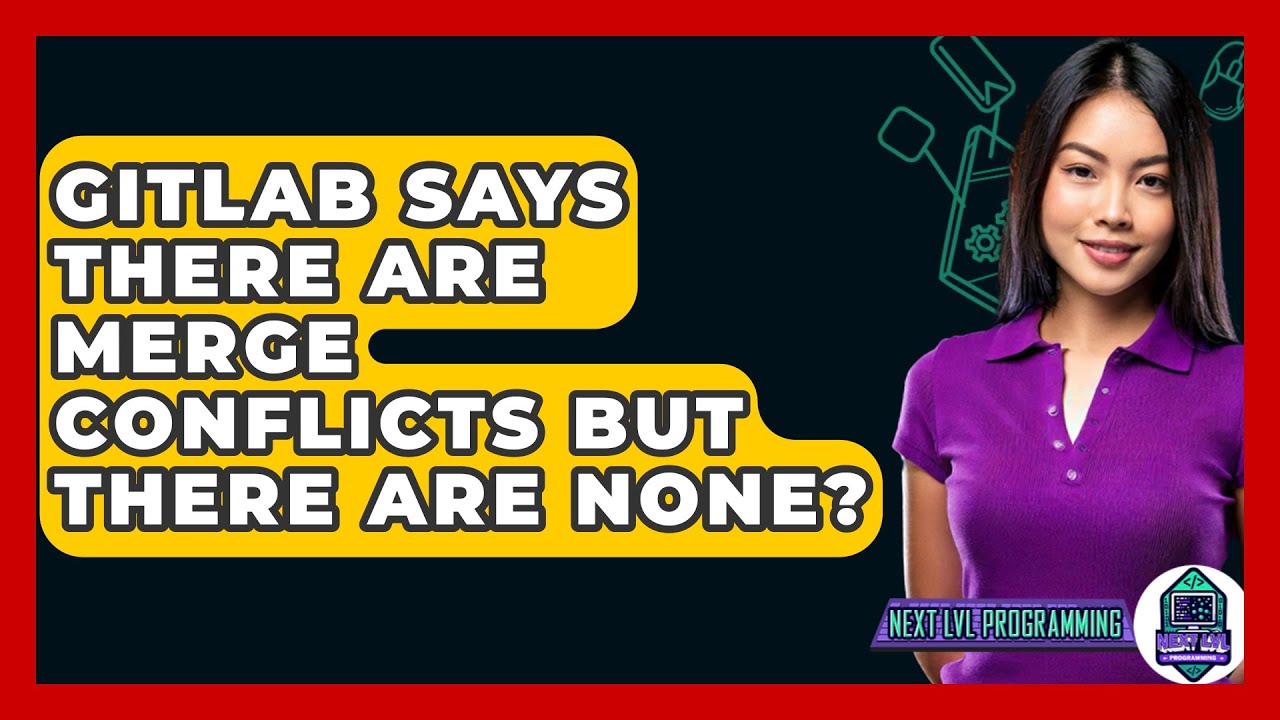 Gitlab Says There Are Merge Conflicts But There Are None Next Lvl Programming Youtube