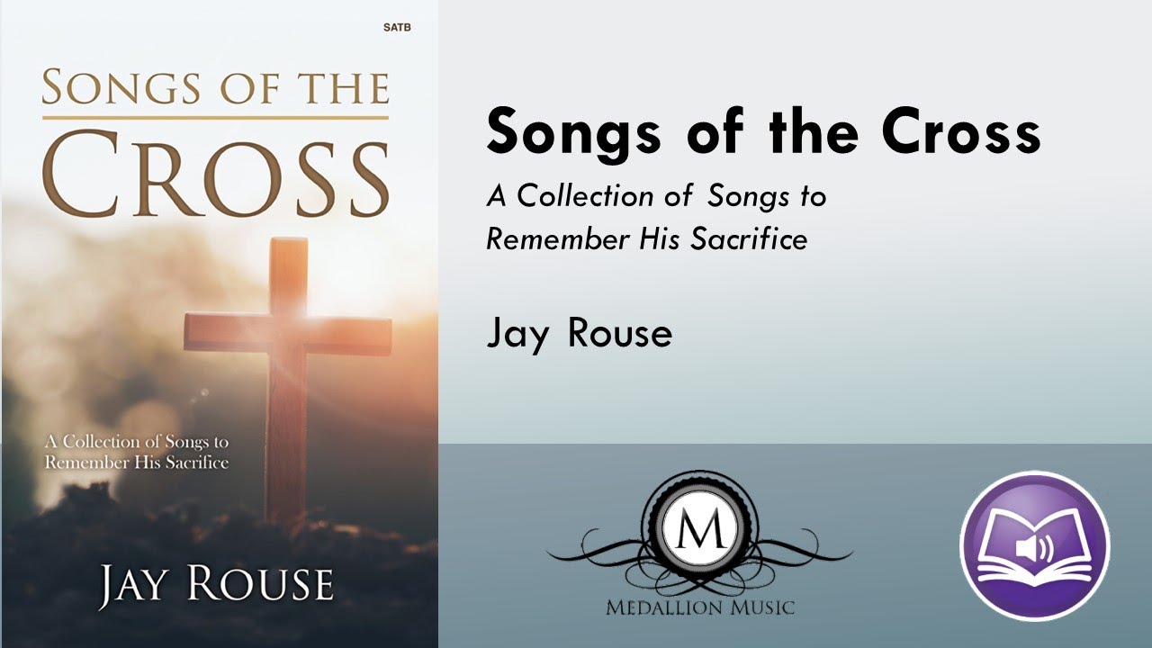 Songs of the Cross (SATB) - Jay Rouse - YouTube