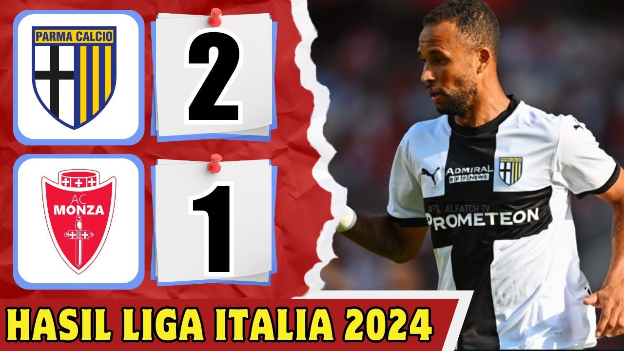 Parma vs Monza ~ Hasil Liga Italia 2024 Tadi Malam Hari Ini Terbaru ...