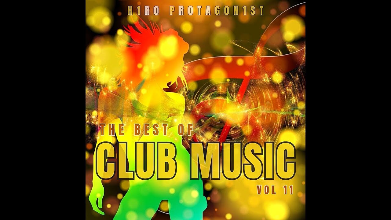 The Best Of Club Music Vol 11 Party Club MegaMix By H1R0 PR0TAG0N1ST the-best-of-club-music-vol-11-party-club-megamix-by-h1r0-pr0tag0n1st