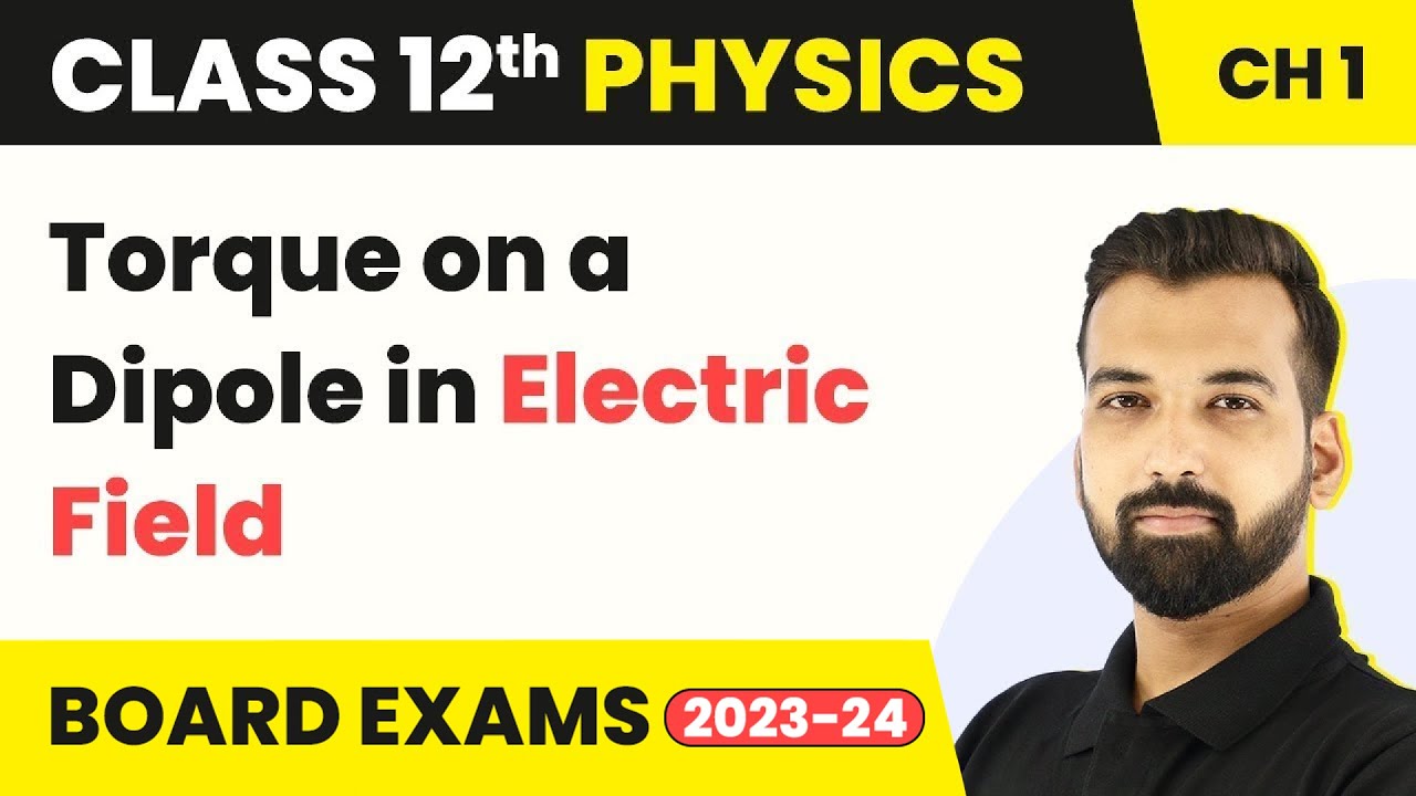 Class 12 Physics Chapter 1 Torque on a Dipole in Electric Field ...