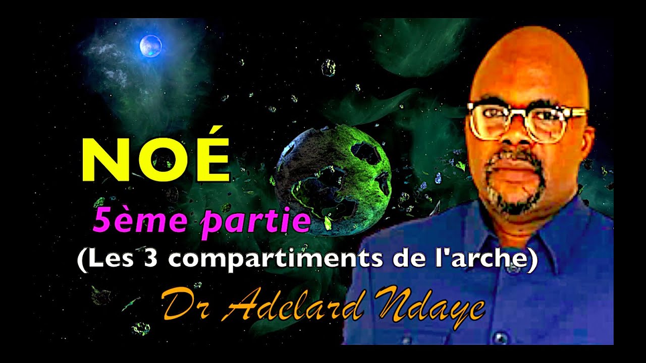 NOÉ 5ème partie Dr Adelard Ndaye - YouTube