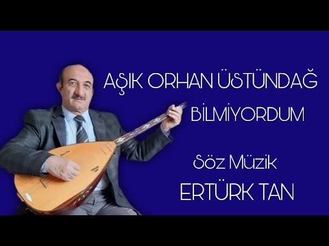 Bilmiyordum Yar - Aşık Orhan Üstündağ 2021