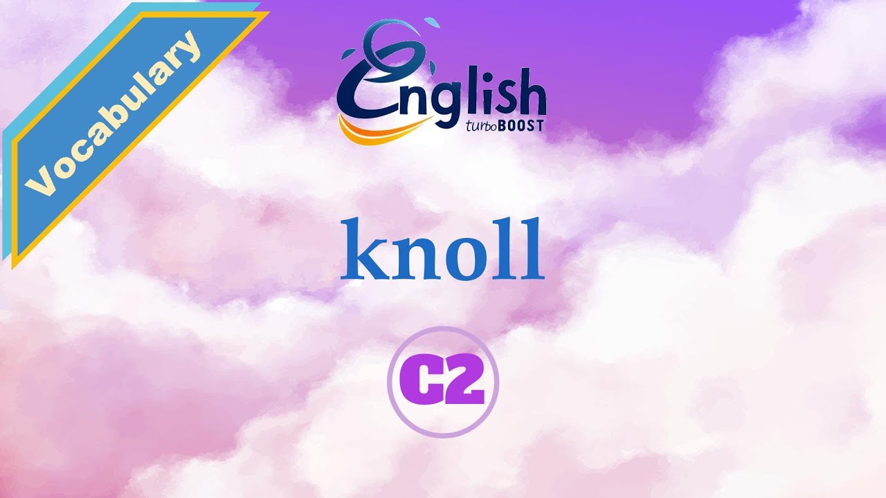 Knoll - Meaning, Pronunciation, & Examples | C2 | Learn English ...