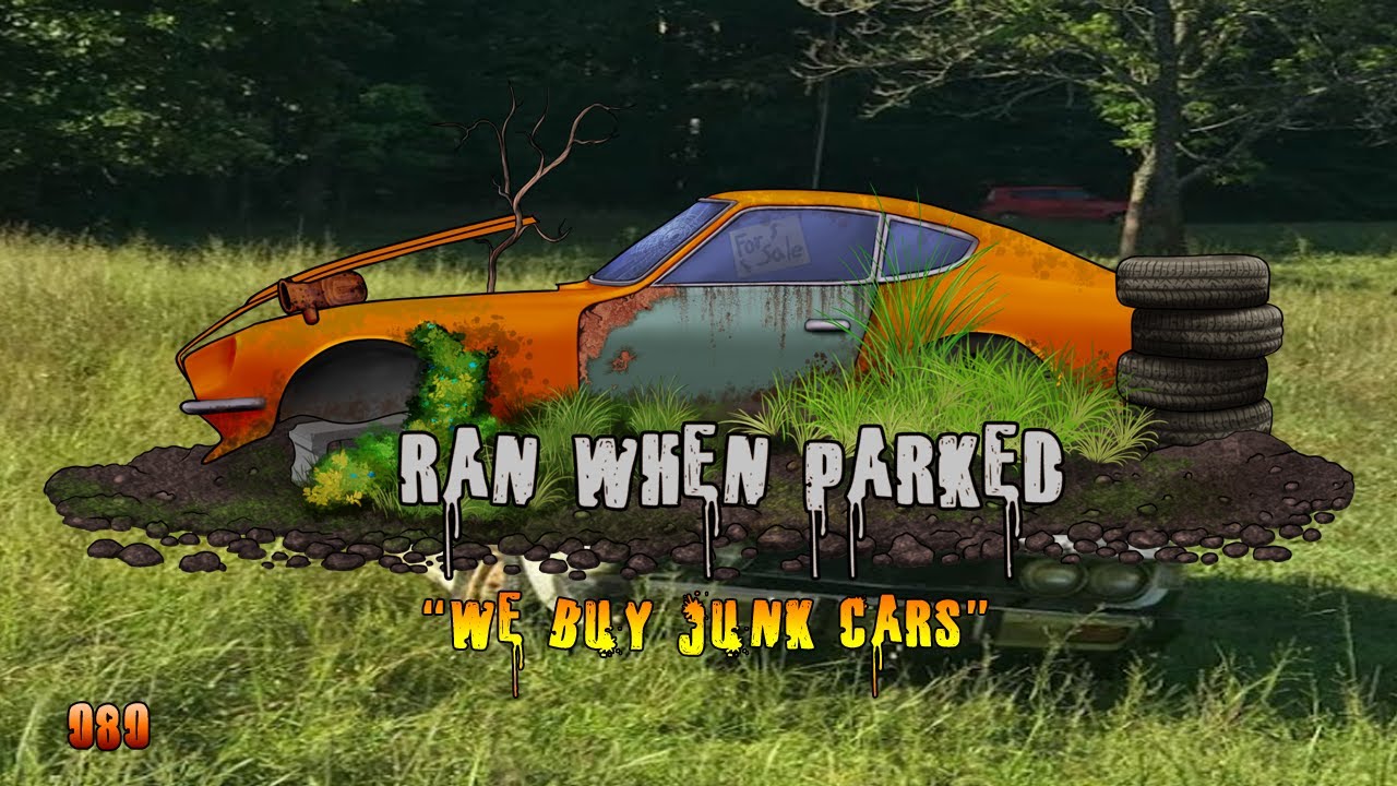 Ran When Parked - 080 - "we BUy jUNK CArs " - YouTube