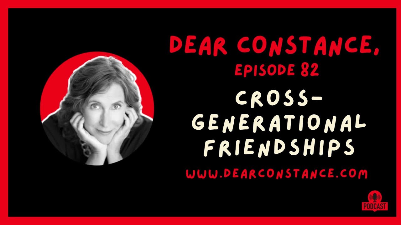 Dear Constance, Ep 82 Cross-generational Friendships - YouTube