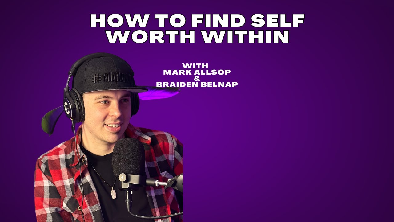 How to find self worth within | Mark Allsop and Braiden Belnap - YouTube