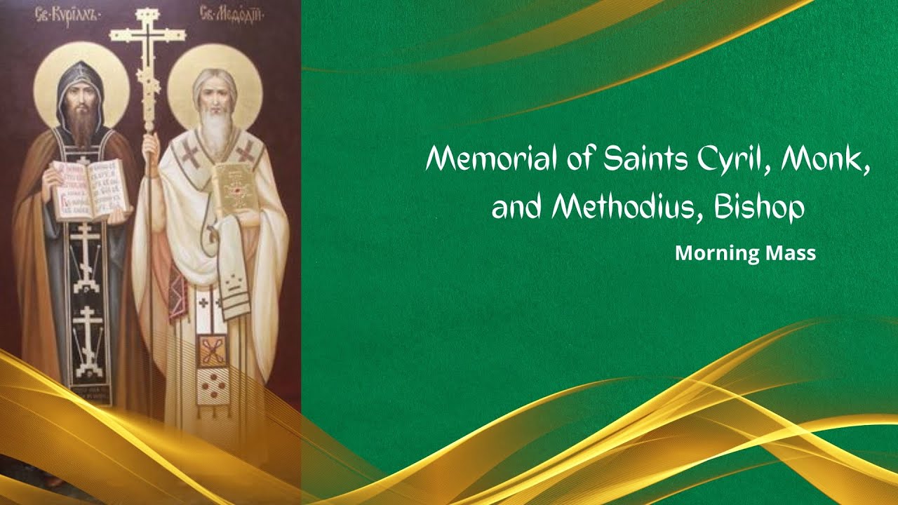 Memorial of Saints Cyril, Monk, and Methodius, Bishop, Morning Mass, 2 ...