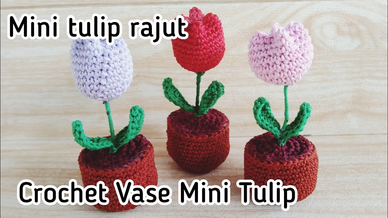 Crochet Vase Mini Tulip| Mini Tulip Rajut - YouTube