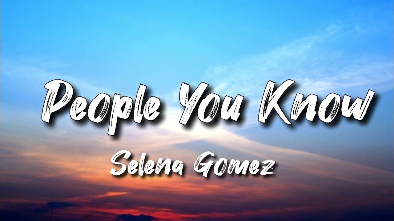 Selena Gomez - People You Know (Lyrics) - YouTube