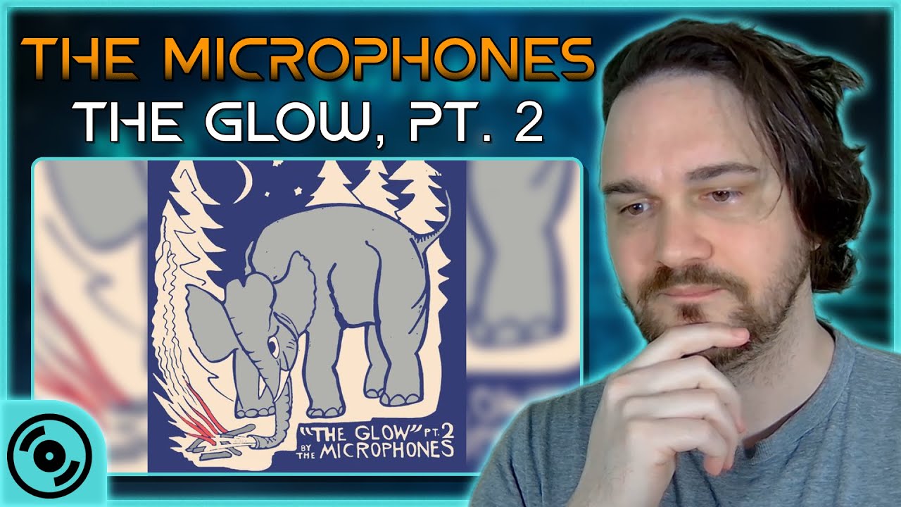 NO ONE ELSE COULD HAVE DONE THIS // The Microphones - The Glow, Pt. 2 ...