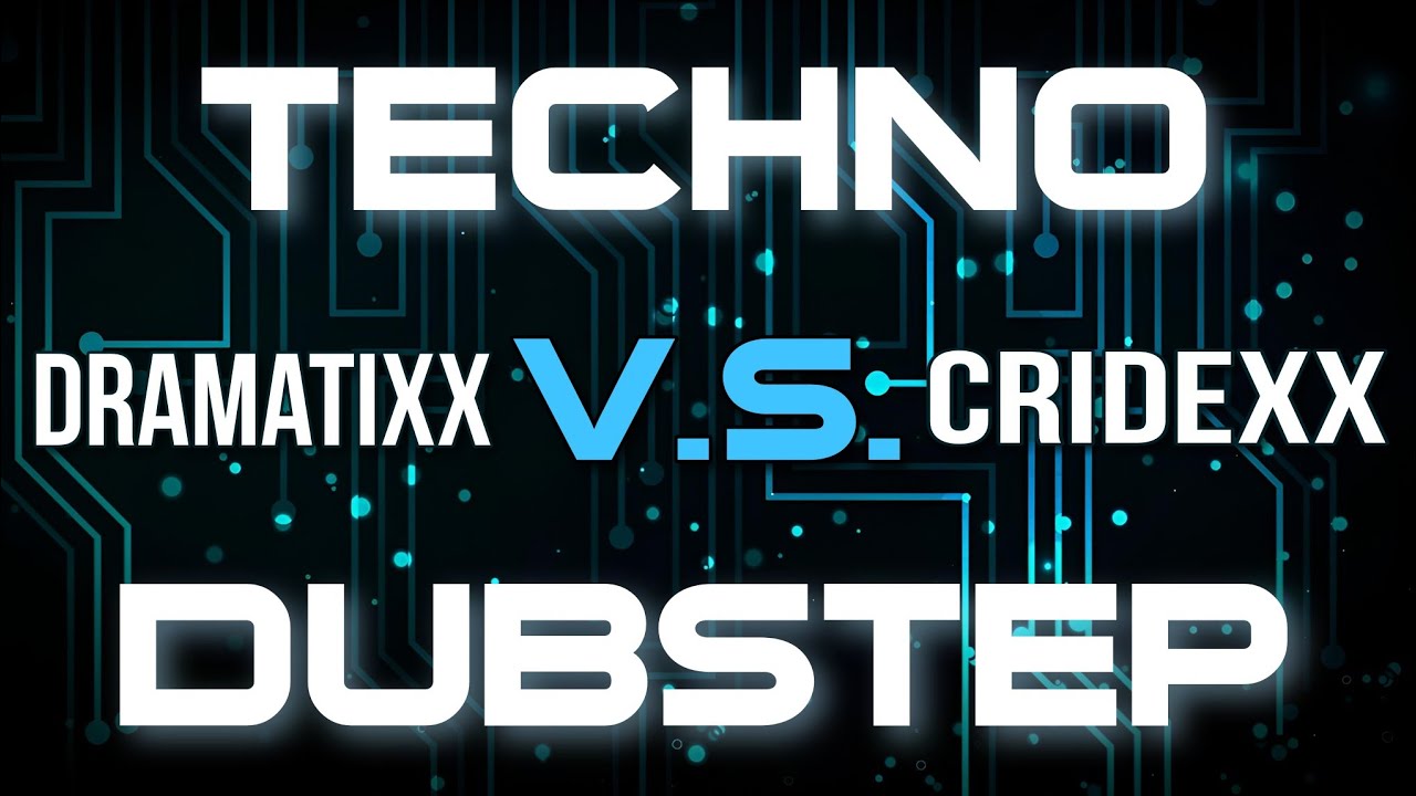 @DramatixxMusic v.s. CRIDEXX – TECHNO v.s DUBSTEP - YouTube