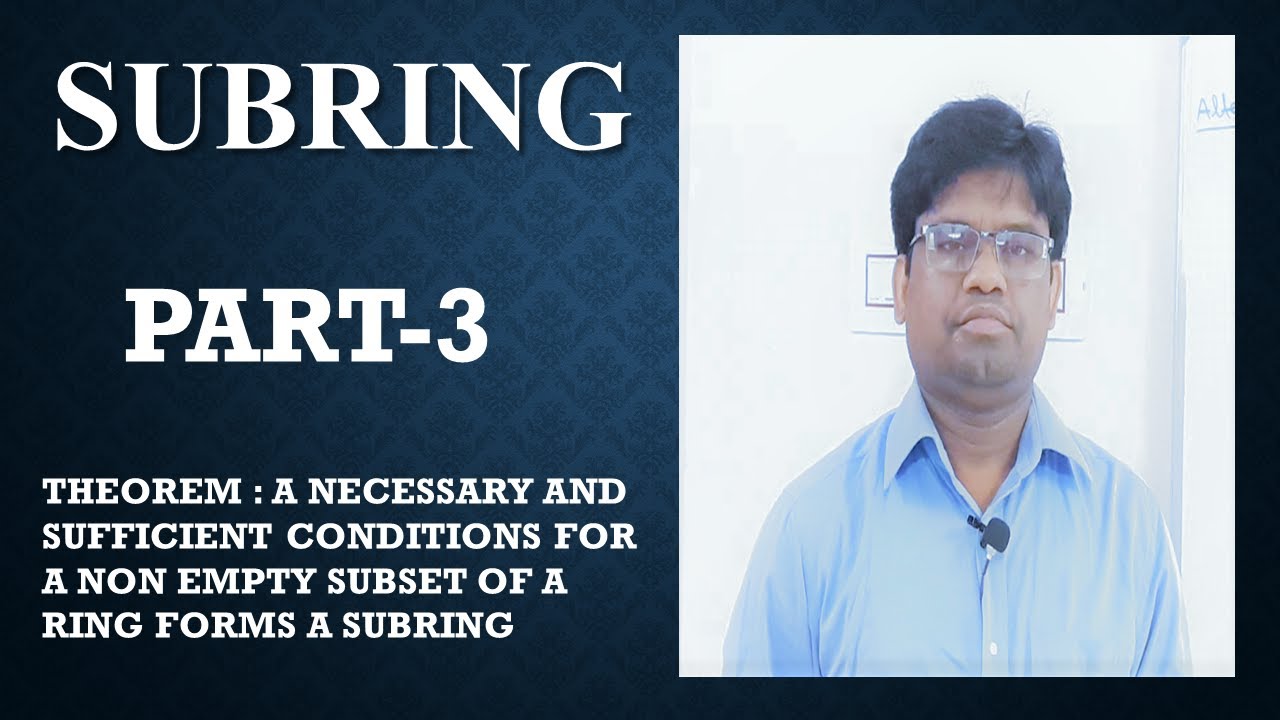 SUBRING :PART-3:THEOREM-A NECESSARY AND SUFF. COND FOR A NON EMTY ...