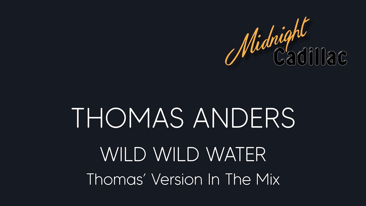 THOMAS ANDERS Wild Wild Water (Thomas' Version In The Mix) - YouTube