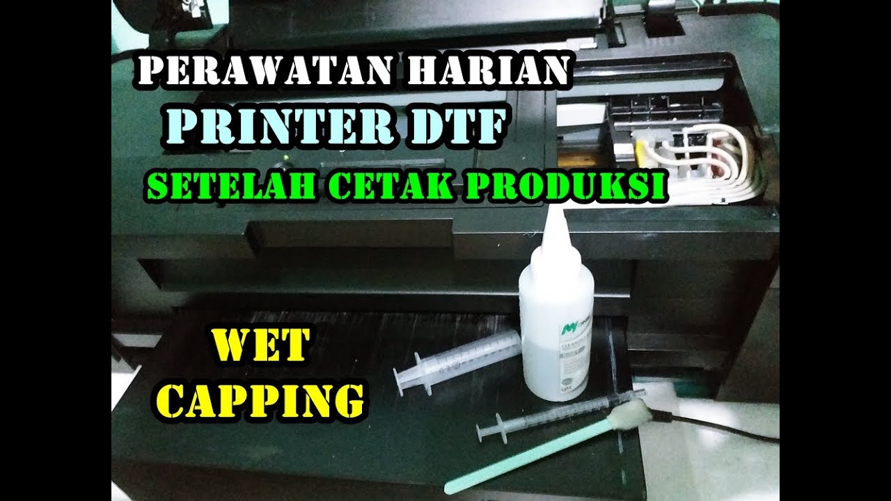 PERAWATAN HARIAN PRINTER DTF SETELAH SELESAI PRODUKSI CETAK - YouTube