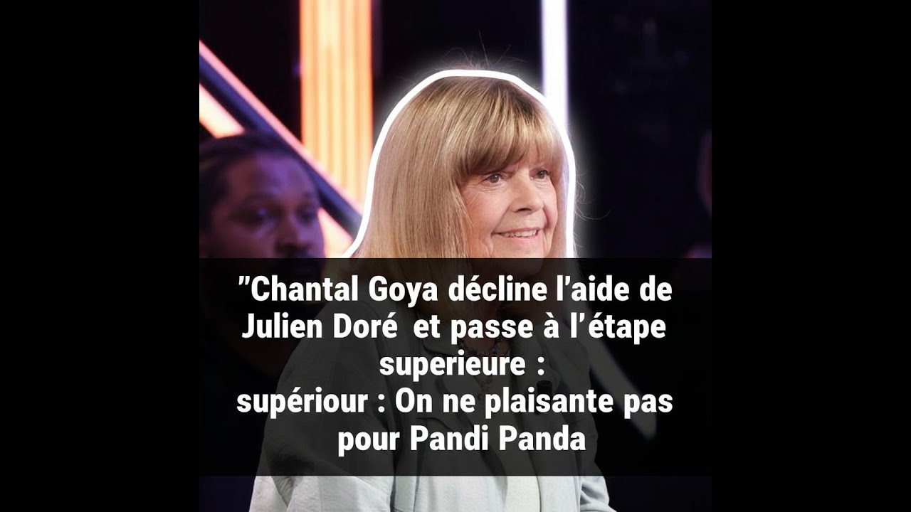 Chantal Goya décline l'aide de Julien Doré et passe à l'étape ...