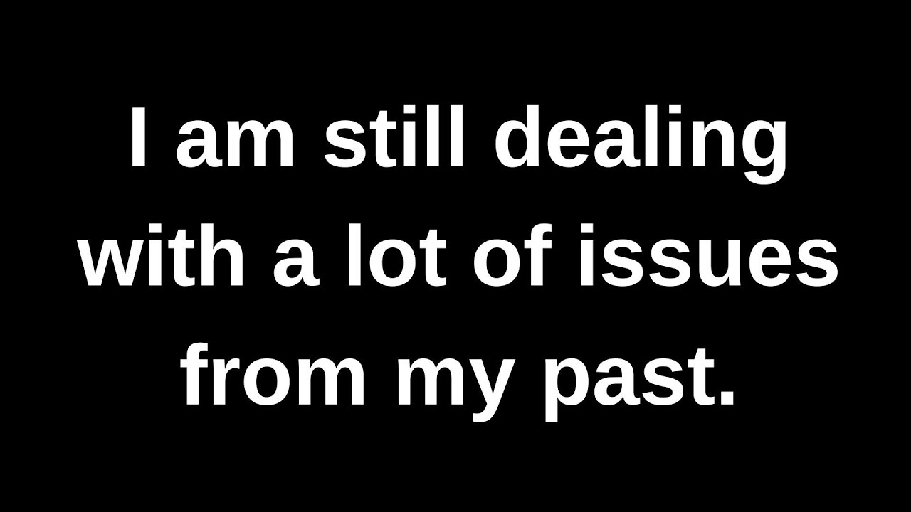 I am still dealing with a lot of issues from my pa...... love messages ...