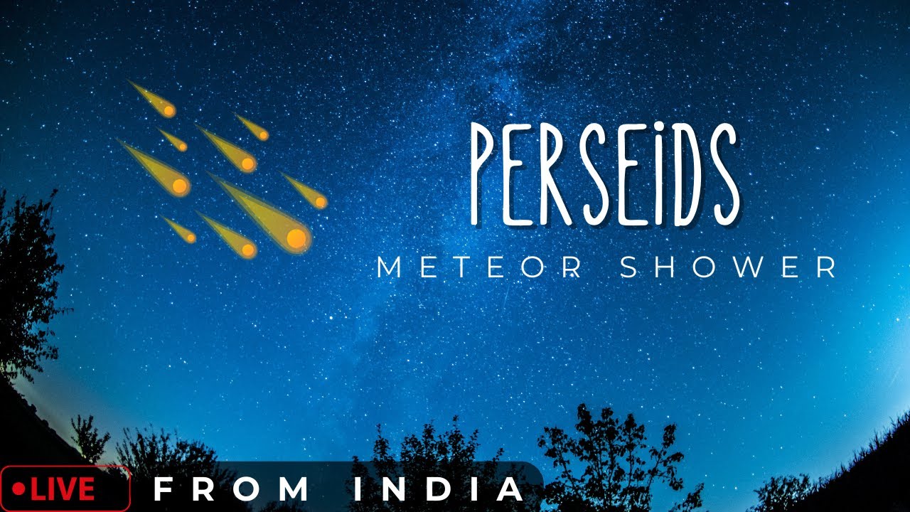 Perseids Meteor Shower | From INDIA | LIVE | Maitreya the Tinkerer ...