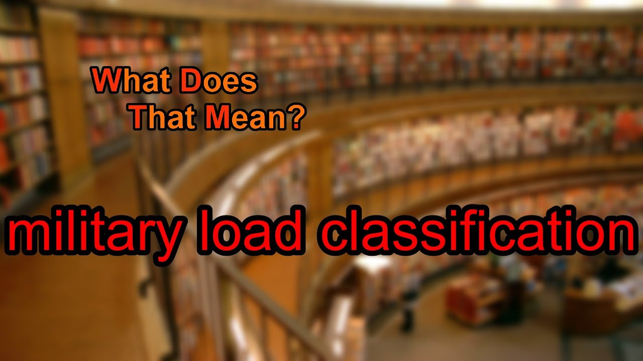 What Does Military Load Classification Mean YouTube