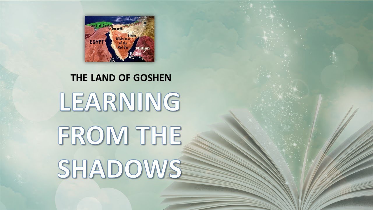LEARNING FROM THE SHADOWS: The Land Of Goshen - YouTube