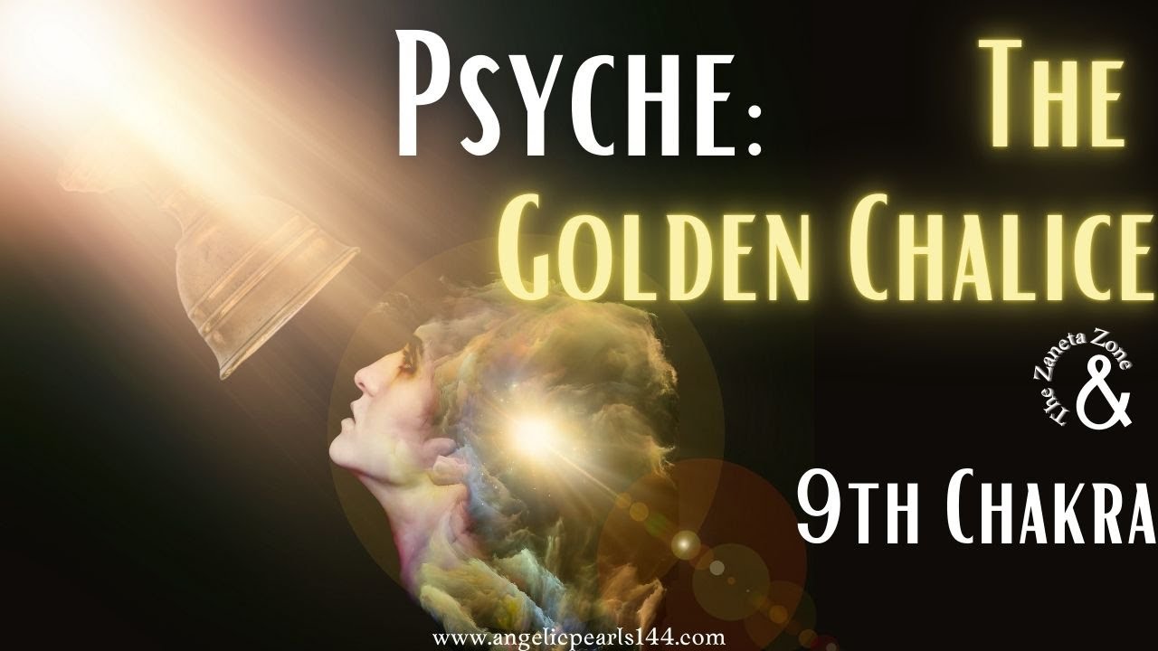 Psyche: The Golden Chalice & 9th Chakra - YouTube