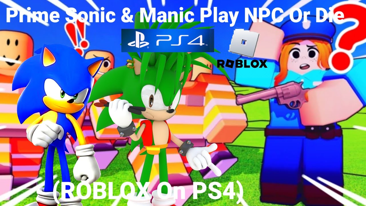 Prime Sonic & Manic Play NPC Or DIE (ROBLOX On PS4) - YouTube