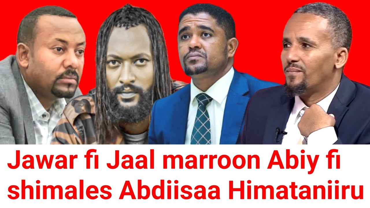 Jaal marroo fi Jawar shimales Abdiisaa fi Abiy himataniiru - YouTube