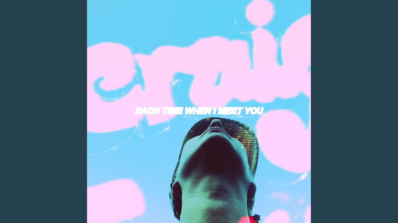 EACH TIME WHEN I MEET YOU - Craig Template: Song Lyrics, Music Videos ...
