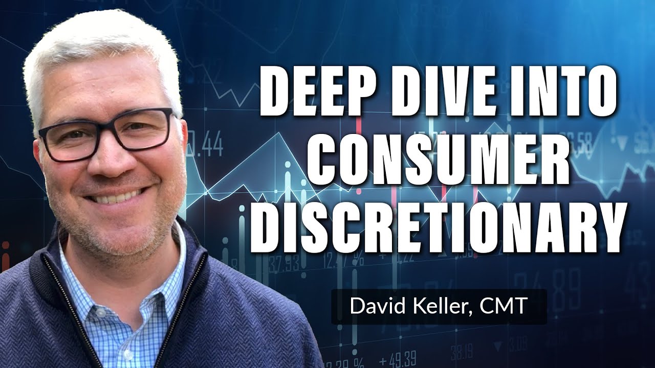 Deep Dive on Consumer Discretionary | David Keller, CMT |The Final Bar ...
