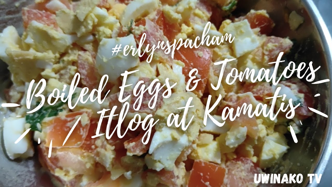 Boiled Eggs & Tomatos / Itlog at Kamatis | #erlynspacham Easy Cooking ...