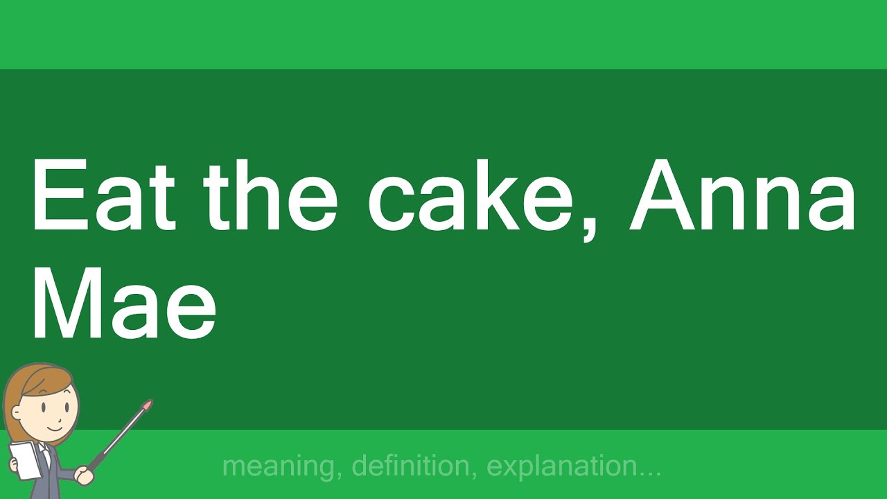 Eat the cake, Anna Mae - YouTube