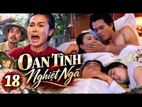 Oan Tình Nghiệt Ngã - Tập 18 | Lòng Tham Châm Ngòi Cho Tấn Bi Kịch | Phim Tình Cảm Việt Nam 2026