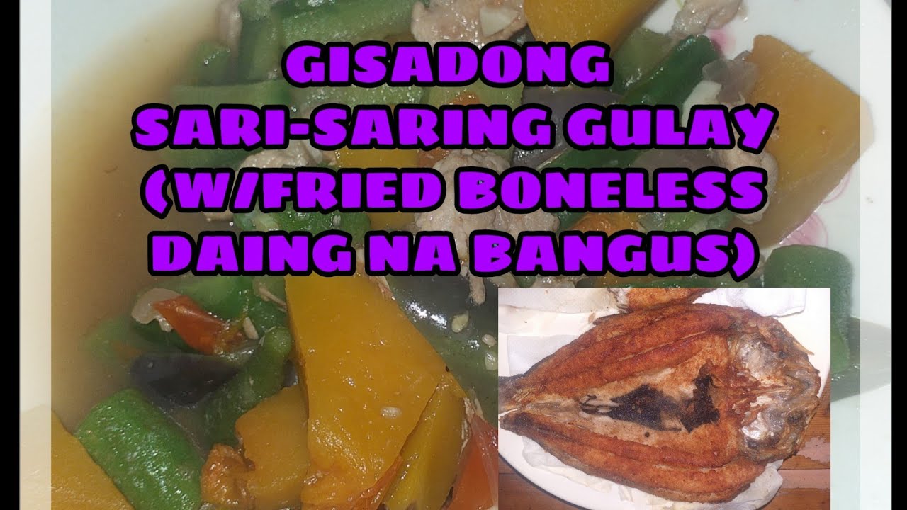 GISADONG SARI-SARING GULAY(SEMI PAKBET) W/FRIED DAING NA BONELESS ...
