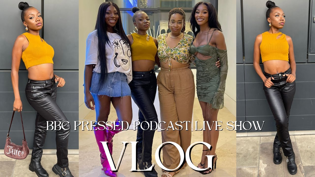 VLOG | BBC PRESSED PODCAST LIVE SHOW W/ ADEOLA PATRONNE & MARIAM MUSA ...