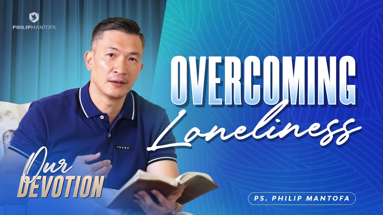 Our Devotion - OVERCOMING LONELINESS | 11 April 2022 (Official Philip ...