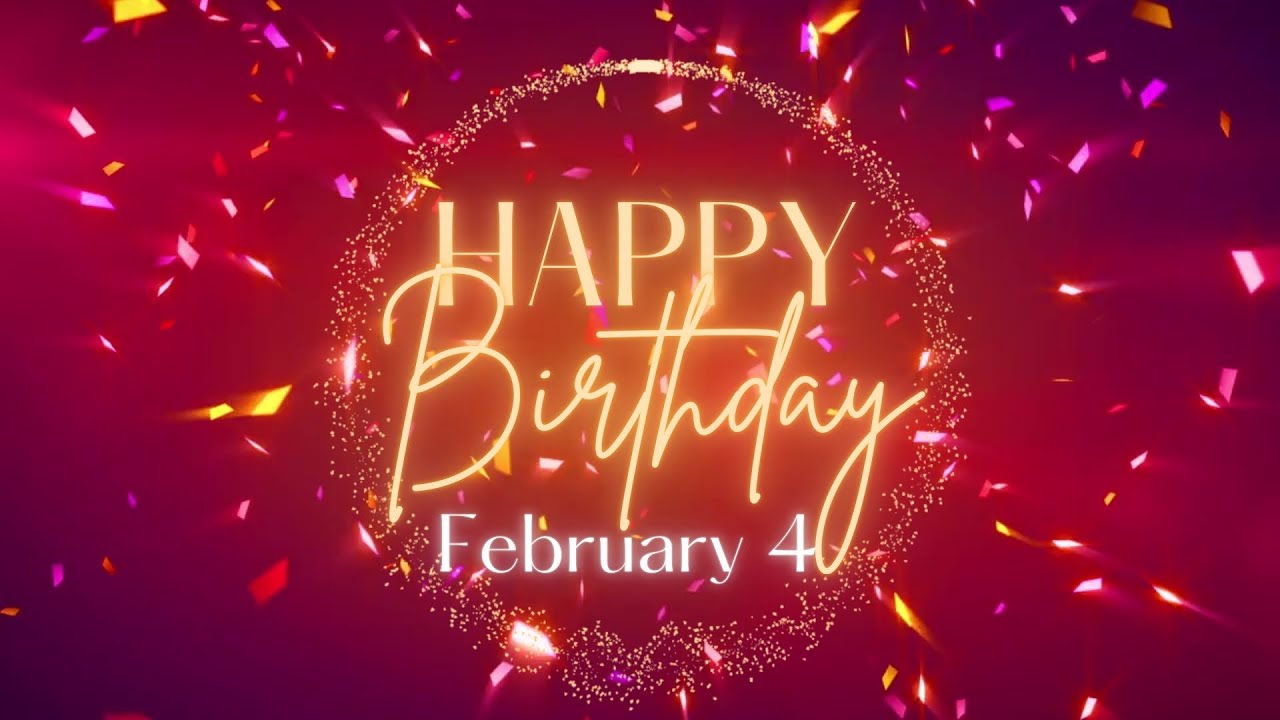 February 4 Birthday Song! Happy Birthday To You For February 4! Happy ...