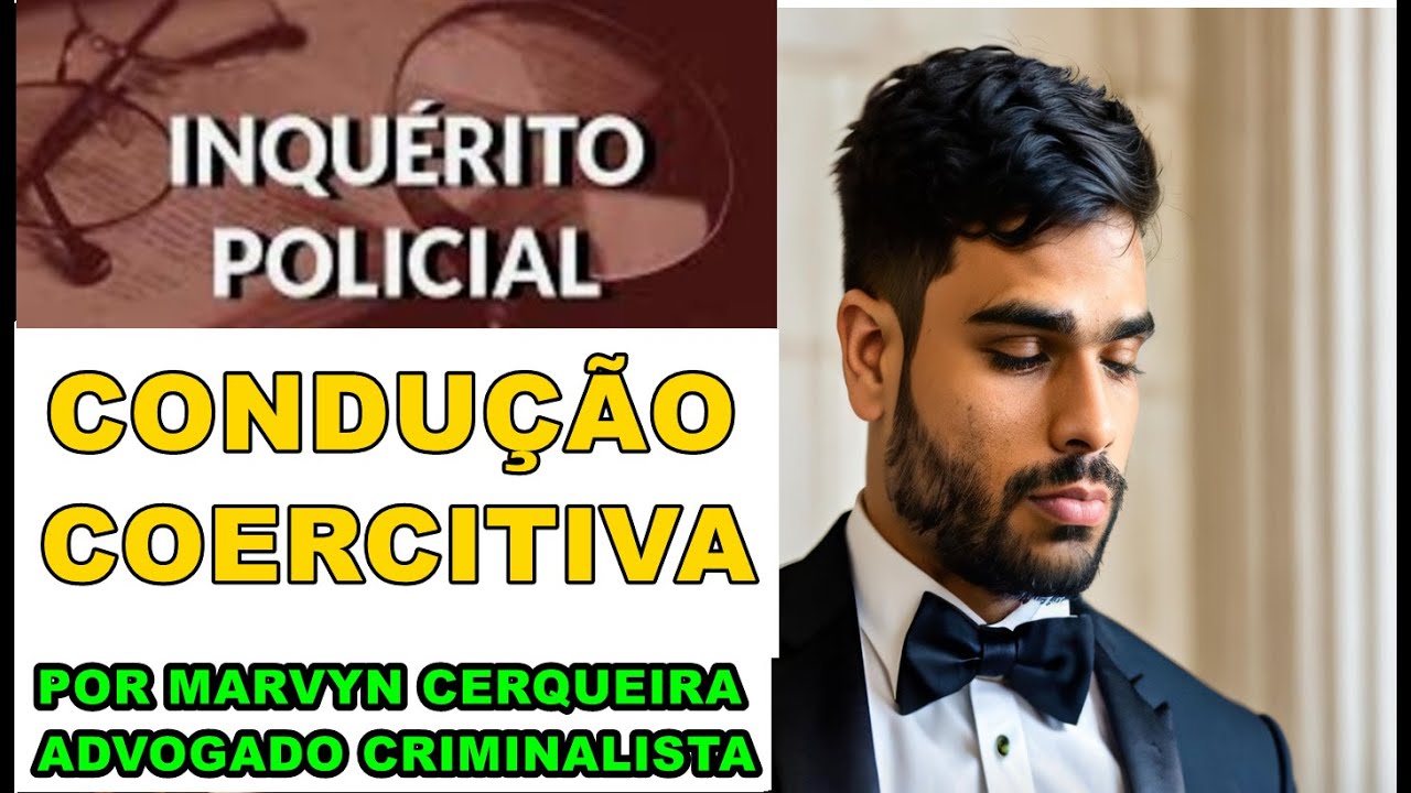 AULA 13 - INQUÉRITO POLICIAL - CONDUÇÃO COERCITIVA DURANTE A FASE ...