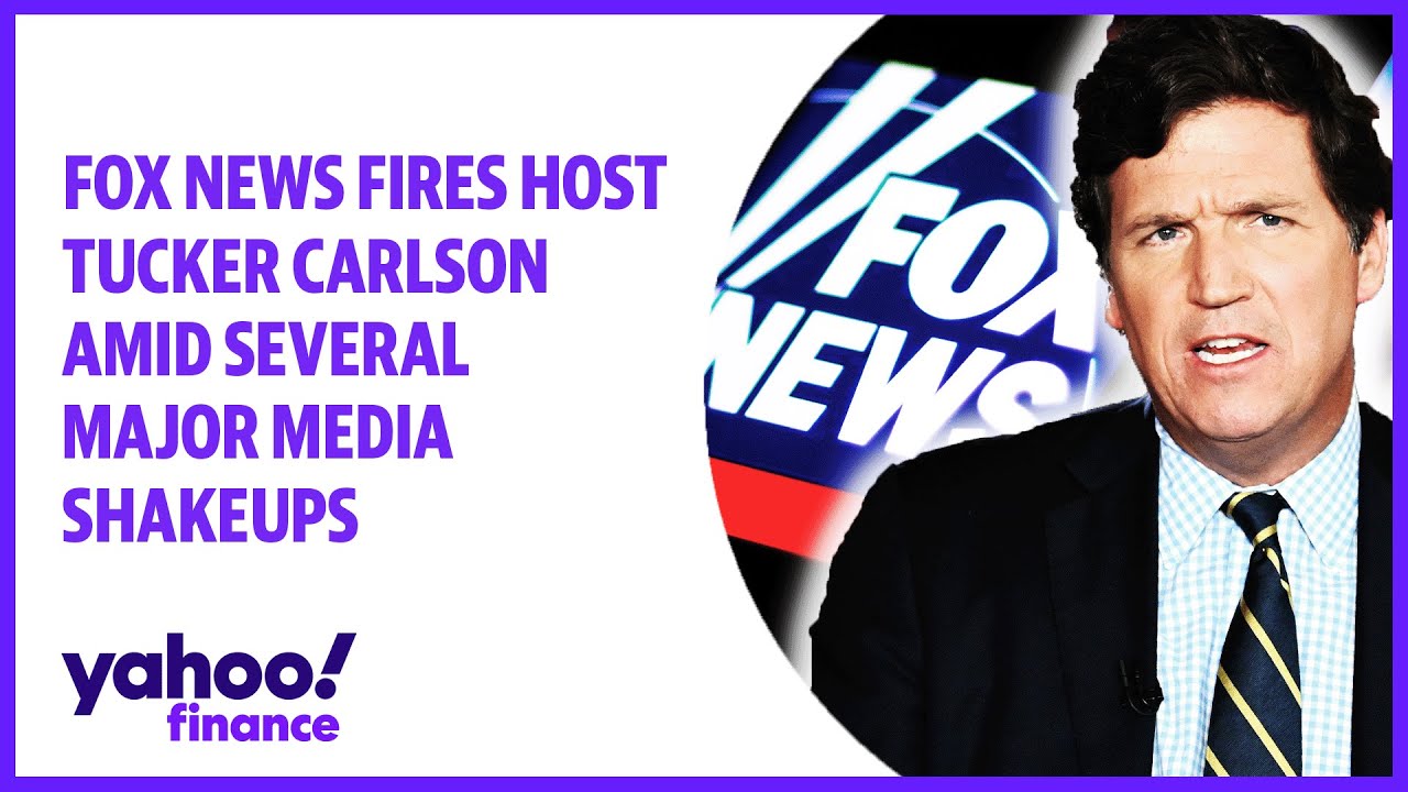 Fox News fires host Tucker Carlson amid several major media shakeups ...