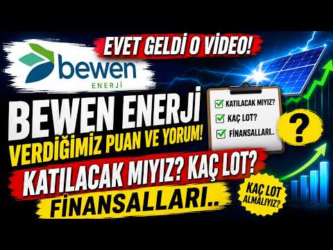 EVET GELDİ O VİDEO! BEWEN ENERJİ VERDİĞİMİZ PUAN VE YORUM! KATILACAK MIYIZ? KAÇ LOT? FİNANSALLARI