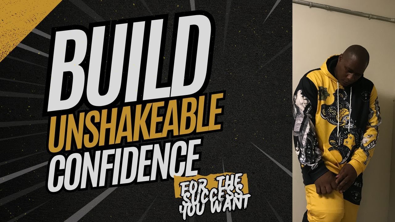 How to Build Unshakable Self Confidence - YouTube