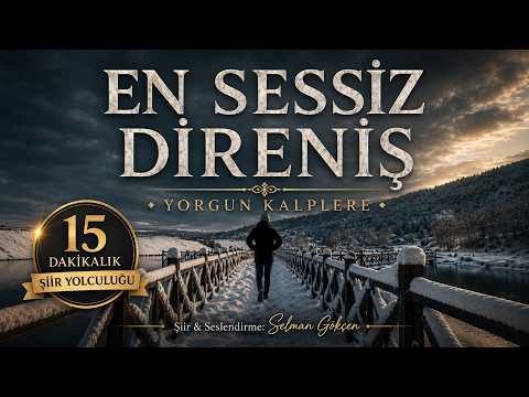 En Sessiz Direniş | Yorgun Kalplere 15 Dakikalık Şiir Yolculuğu